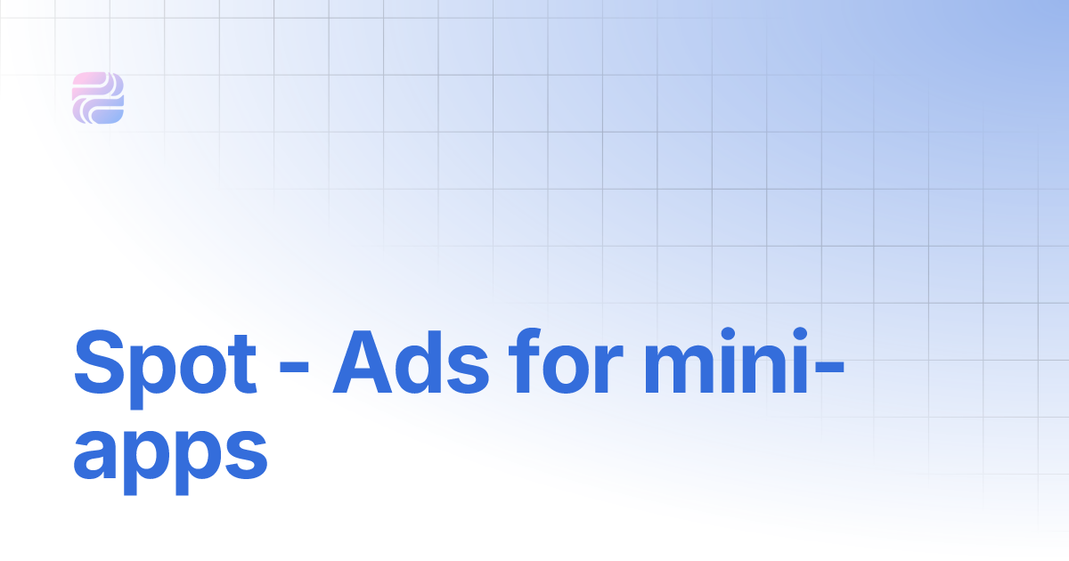 Spot - Ads for mini-apps | Spot Ads